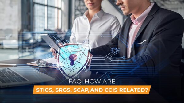 FAQ: How Are STIGs, SRGs, SCAP, and CCIs Related?