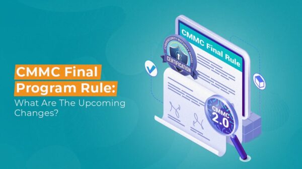 CMMC Final Program Rule: What Are The Upcoming Changes?