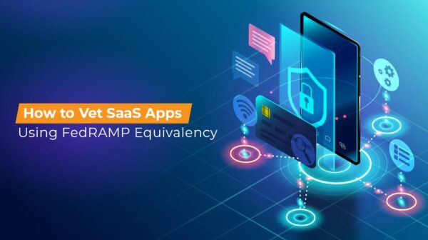 How to Vet SaaS Apps Using FedRAMP Equivalency