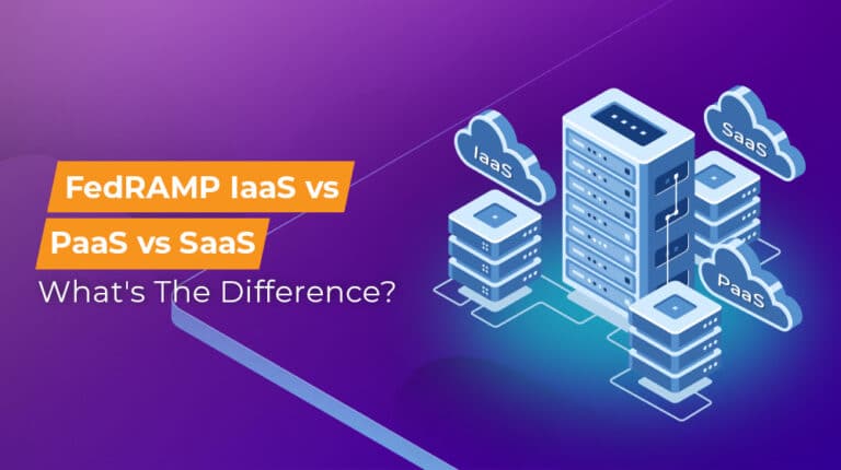 FedRAMP IaaS vs PaaS vs SaaS - What's The Difference?